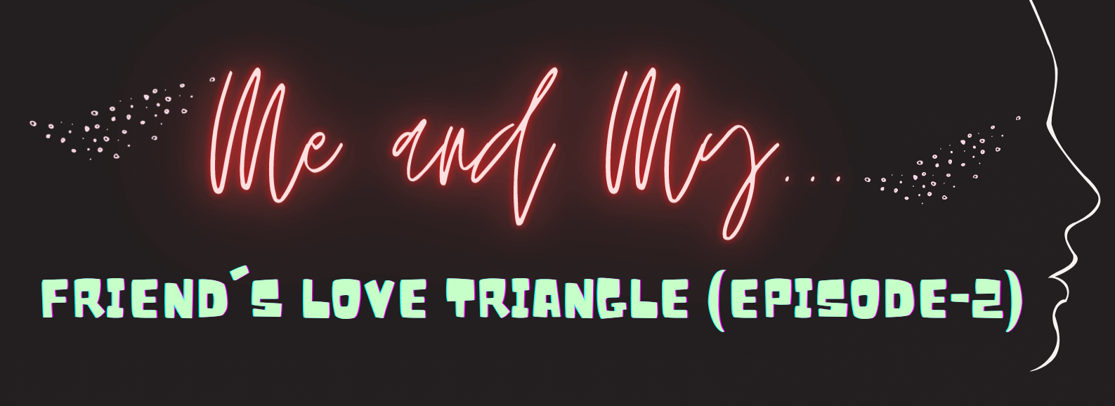 Me and my... Friend's love triangle (Episode-2) - MindOomph