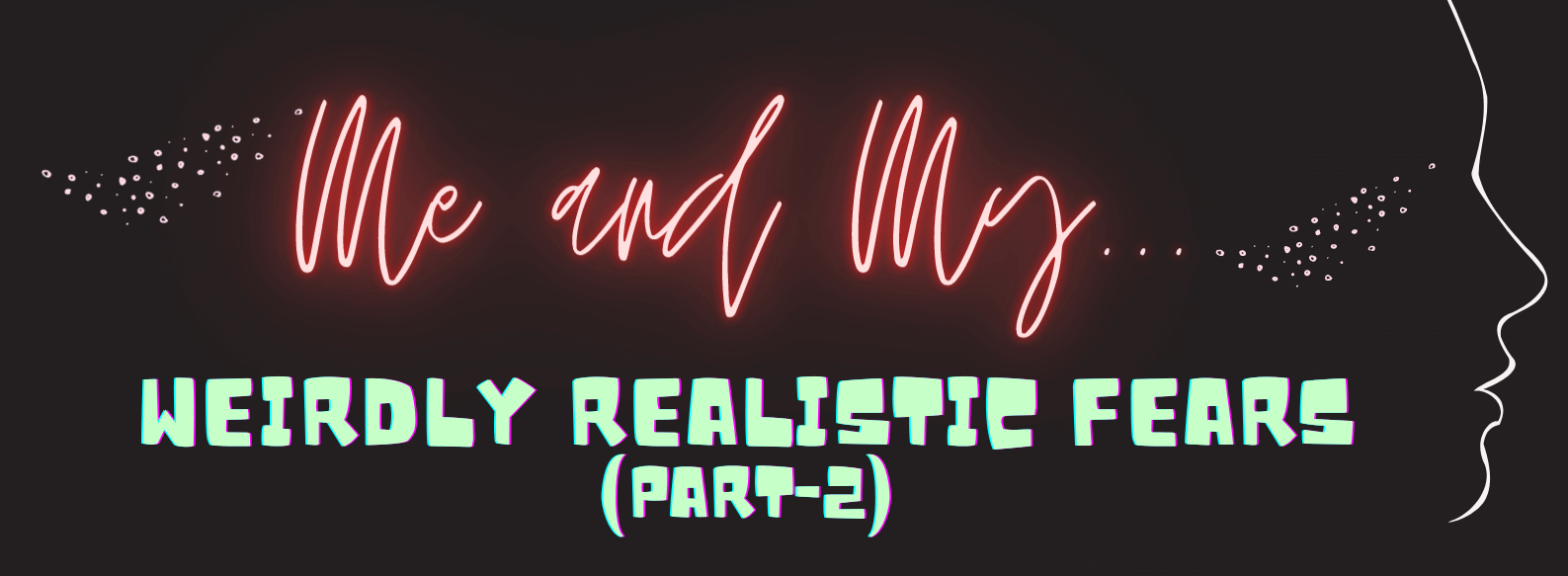 Me and My... Interesting Fears (borderline Scary, Part-2) - MindOomph Me and My... Interesting Fears (borderline Scary, Part-2) - MindOomph